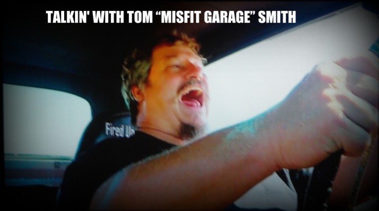 WE TALK TO TV’S TOM SMITH FROM MISFIT GARAGE & FAST AND LOUD ...