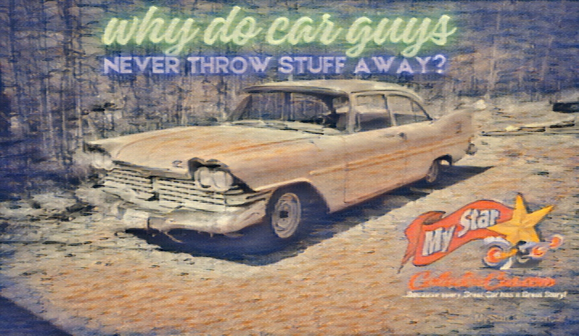 WHY DO CAR GUYS NEVER THROW STUFF OUT? | MyStarCollectorCar