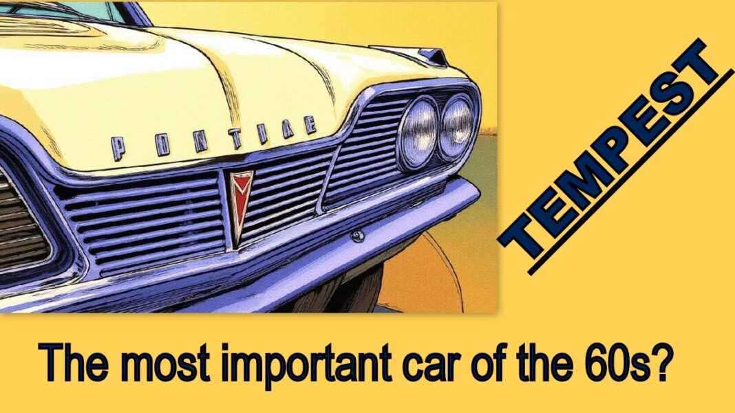 WAS THE PONTIAC TEMPEST THE MOST IMPORTANT CAR OF THE 1960S ...